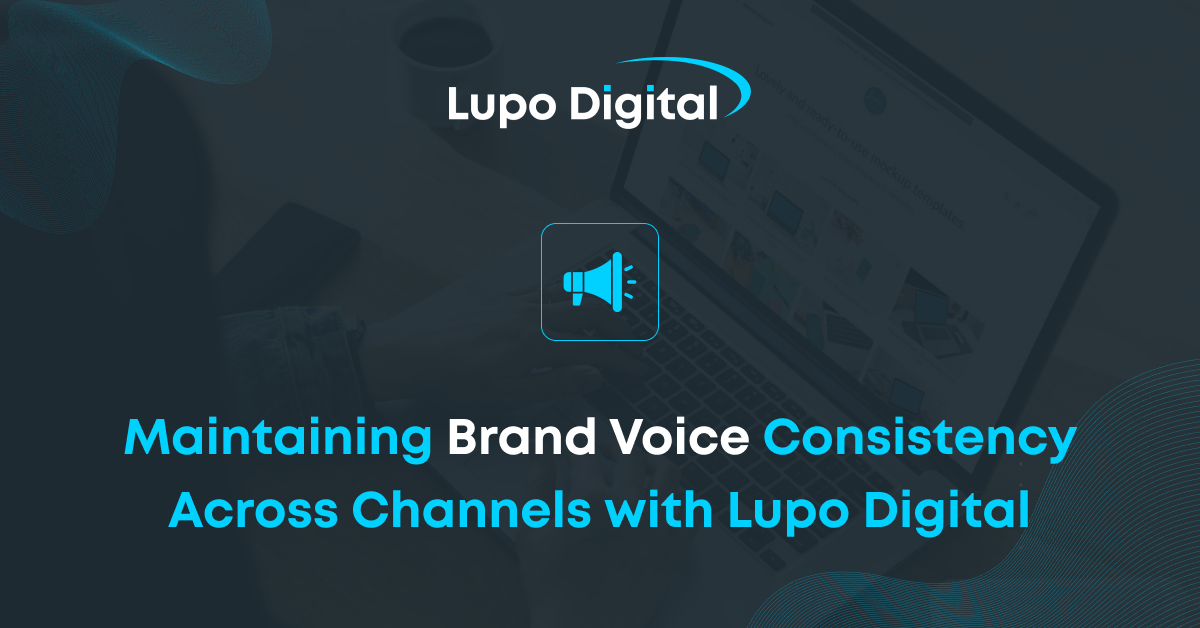 Maintaining Brand Voice Consistency Across Channels with Lupo Digital
